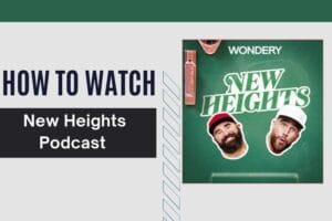 How to Watch New Heights Podcast? ( 2026) - Podcast Lite