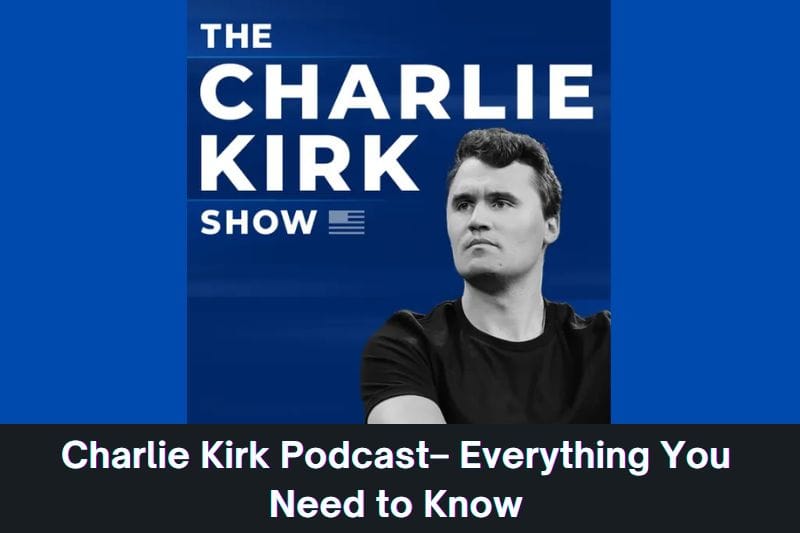 Charlie Kirk Podcast “The Charlie Kirk Show”– Everything You Need to ...